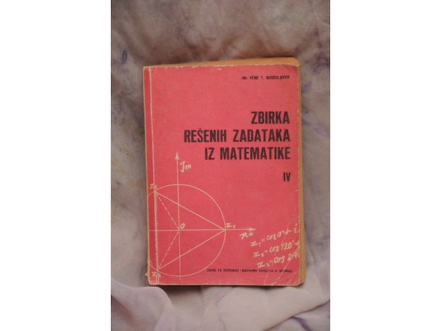 Zbirka resenih zadataka iz matematike 4 - Vene Bogoslav