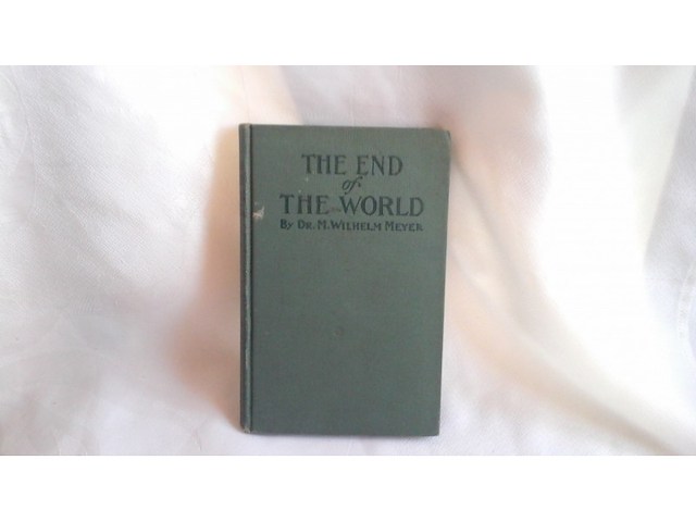 The end of the world dr Wilhelm Meyer izdanje 1908 god