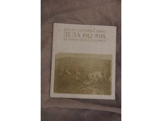Katalog umetnicke zbirkr Dela 1912-1918.