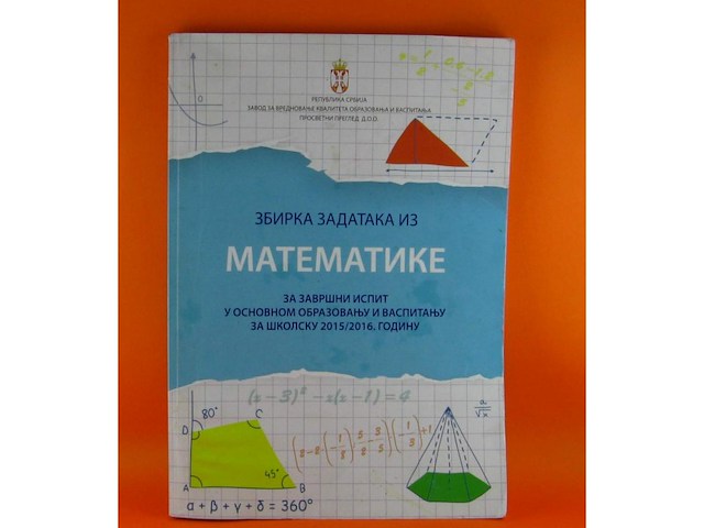 ZBIRKA ZADATAKA IZ MATEMATIKE ZA ZAVRŠNI ISPIT2015/2016