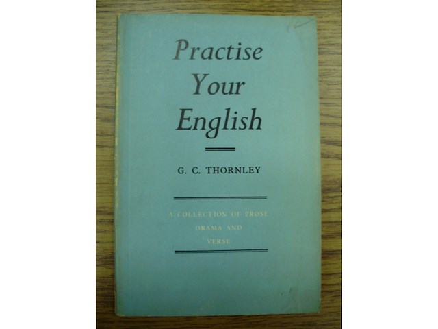 G. C. Thornley, PRACTISE YOUR ENGLISH, London, 1959.