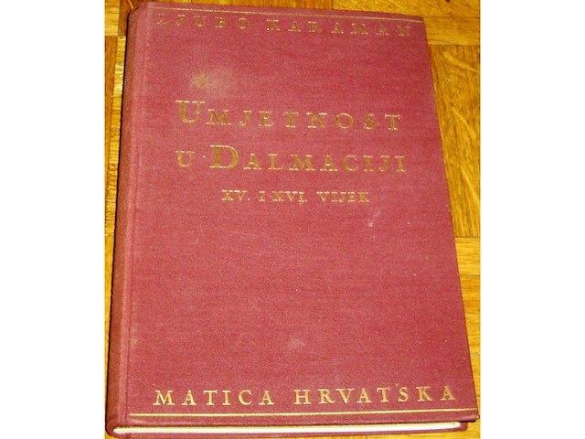 UMJETNOST U DALMACIJI: XV. i XVI. VIJEK - Ljubo Karaman