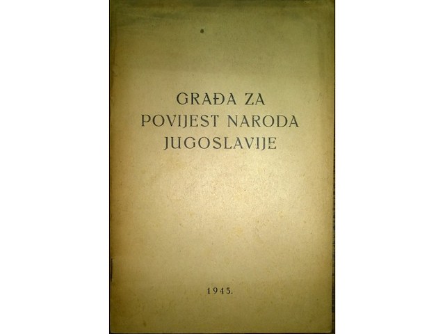 GRAĐA ZA POVIJEST NARODA JUGOSLAVIJE, Osijek, 1945.