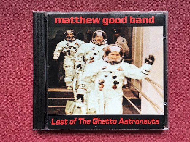 Matthew Good Band - LAST OF THE GHETTO ASTRONAUTS
