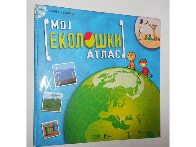 Moj ekološki atlas - Izabel Nikolaci