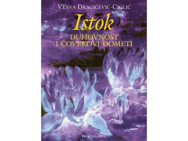 Istok Duhovnost Čovekovi Dometi - Vesna Dragičević-Cigl