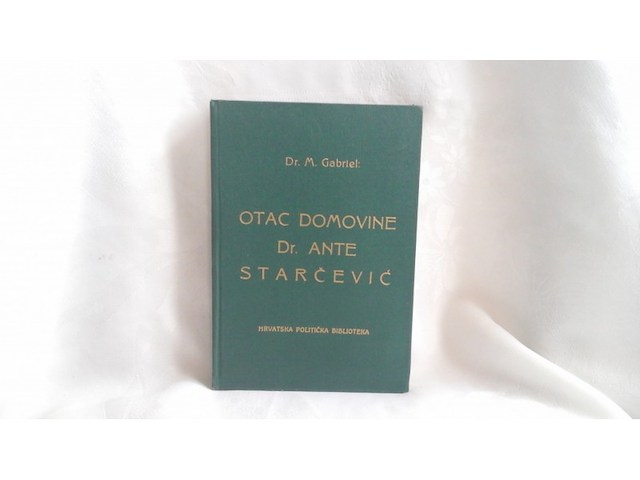 Otac domovine dr Ante Starčević dr M Gabrijel