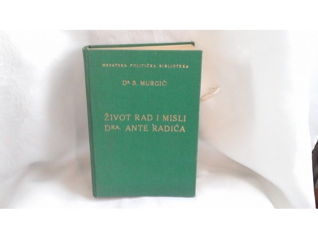 Život rad i misli dra Ante Radića Božidar Murgić