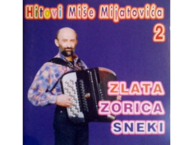 Hitovi Miše Mijatovića 2 - ZLATA, ZORICA, SNEKI
