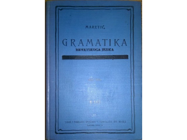 Tomo Maretić, GRAMATIKA HRVATSKOG JEZIKA, Zagreb, 1913.