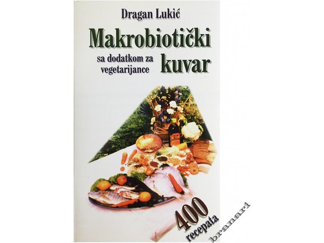 MAKROBIOTIČKI KUVAR - Dragan Lukić