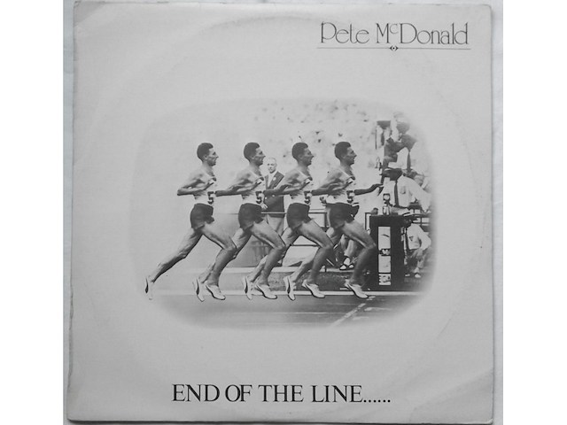 PETE MC DONALD - END OF THE LINE...