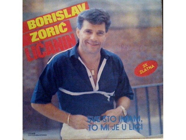 BORISLAV ZORIĆ LIČANIN - SVE ŠTO IMAM, TO MI JE U LICI