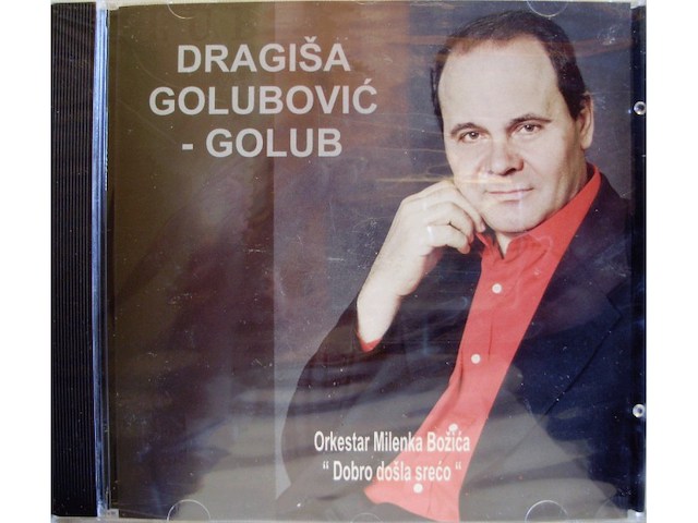 Dragiša Golubović GOLUB - DOBRO DOŠLA SREĆO