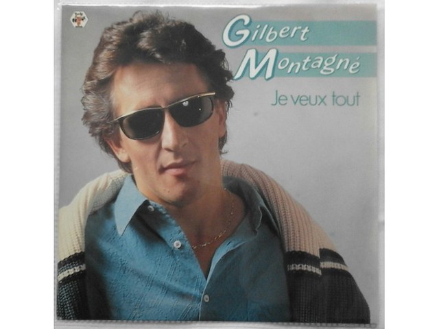 GILBERT  MONTAGNE  -  JE  VEUX  TOUT