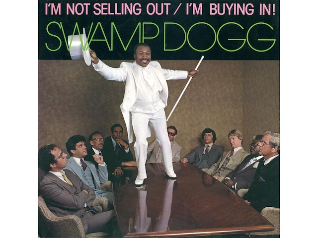 Swamp Dogg - I`m Not Selling Out / I`m Buying In! NOVO