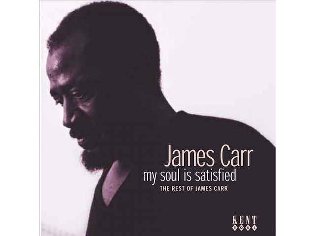 James Carr - My Soul Is Satisfied: The Best Of The Rest