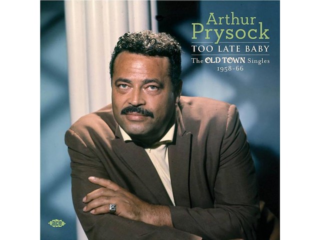 Arthur Prysock - Too Late Baby: The Old Town Singles