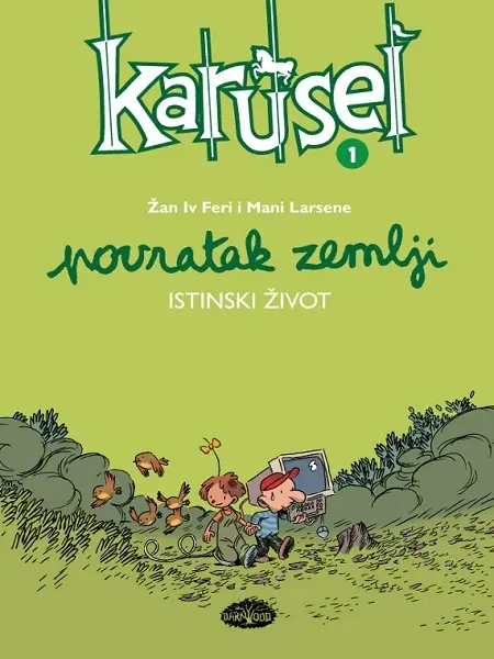 DarkWood
KARUSEL 1 : POVRATAK ZEMLJI 1 - ISTINSKI ŽIVOT