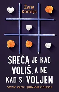 SREĆA JE KAD VOLIŠ, A NE KAD SI VOLJEN - Žana Korolija