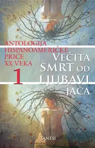 Večita smrt od ljubavi jača- Antologija hispanoameričke priče XX veka- I deo