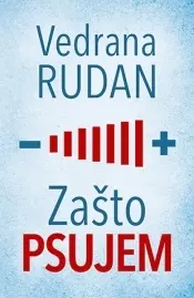 ZAŠTO PSUJEM - Vedrana Rudan