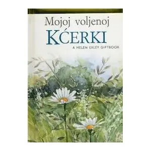 MOJOJ VOLJENOJ KCERKI - H. - Helen Exley