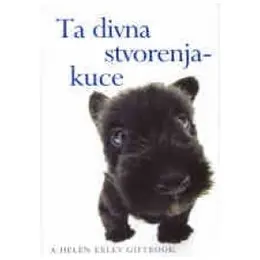 TA DIVNA STVORENJA: KUCE - - HELEN EXLEY