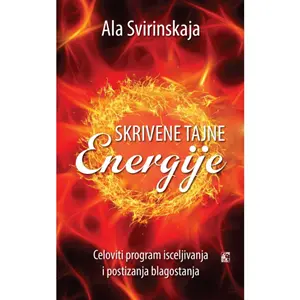 Skrivene tajne energije - celoviti program isceljivanja i postizanja blagostanja