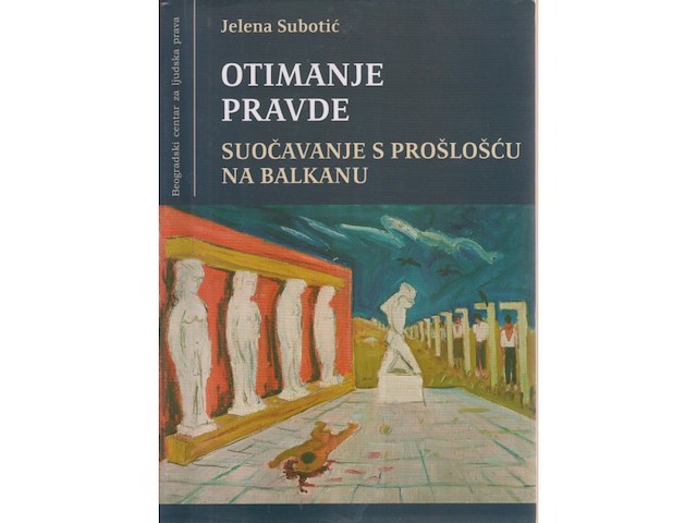 OTIMANJE PRAVDE / Suočavanje s prošlošću na Balkanu ***