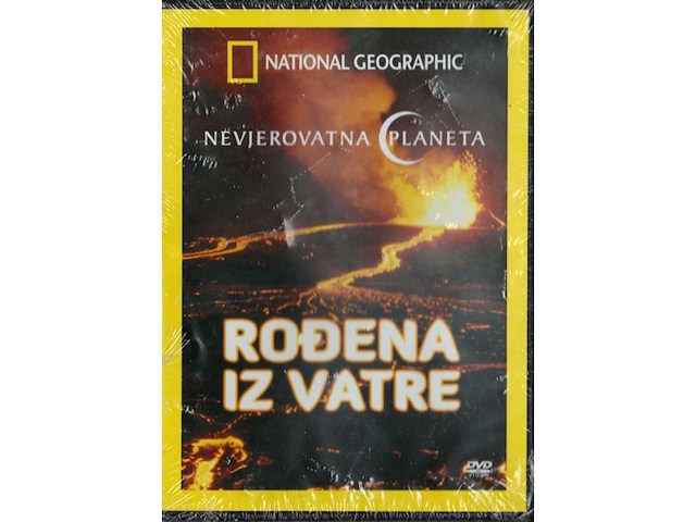 Nastional Gepgraphic - Rođena iz Vatre