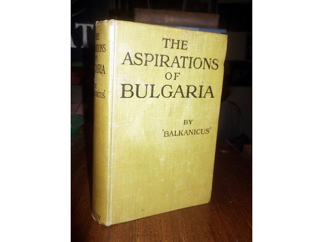 THE ASPIRATIONS OF BULGARIA - Balkanicus (1915)