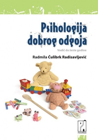 Psihologija dobrog odgoja - Radmila Ćulibrk Radisavljević