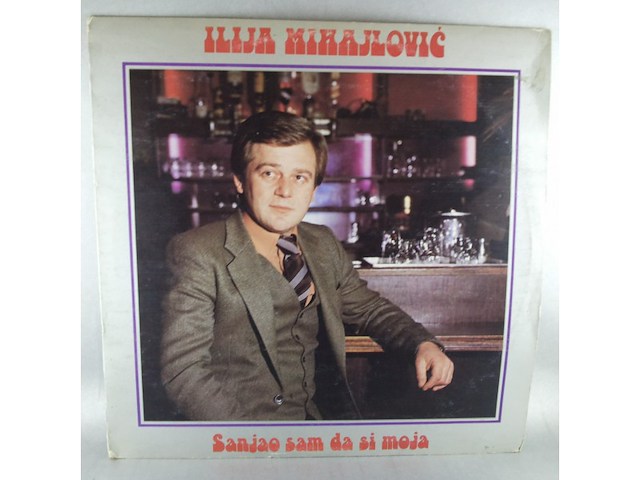 ILIJA MIHAJLOVIĆ - SANJAO SAM DA SI MOJA, LP