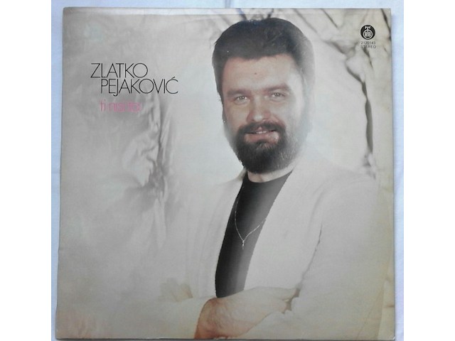 ZLATKO  PEJAKOVIC  -  TI  NISI  TA