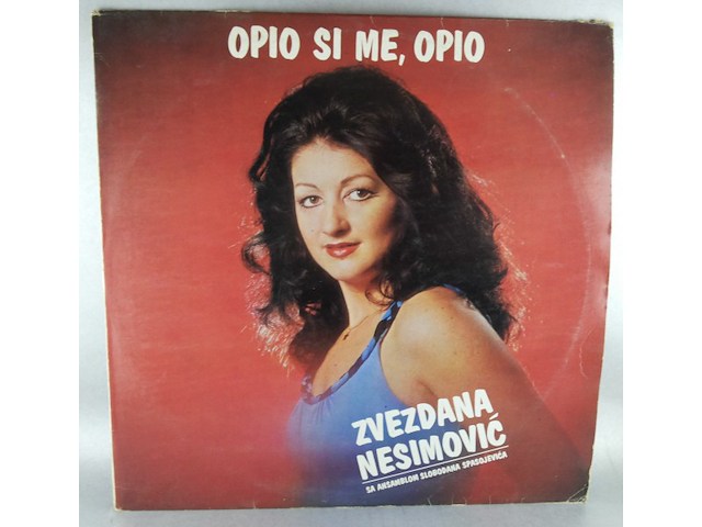 ZVEZDANA NESIMOVIĆ - OPIO SI ME, OPIO, LP