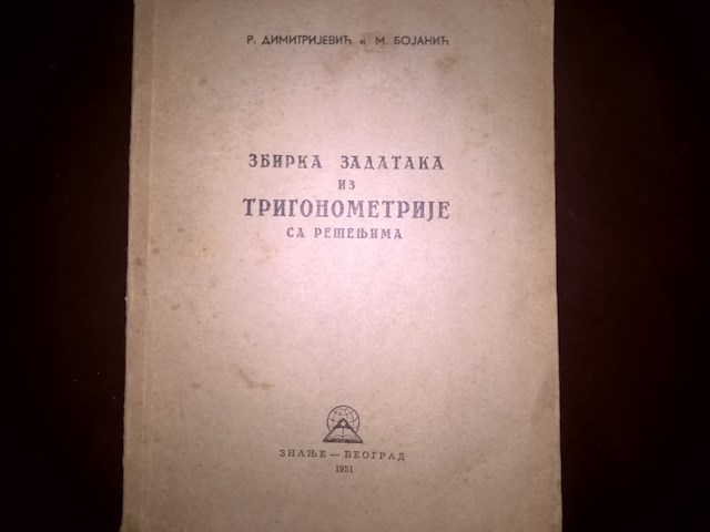R.Dimitrijevic i M.Bojanic `zbirka zadataka iz trigonom