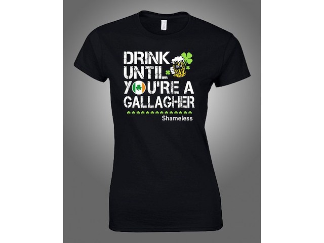 Majica Drink untill you`re a Gallagher