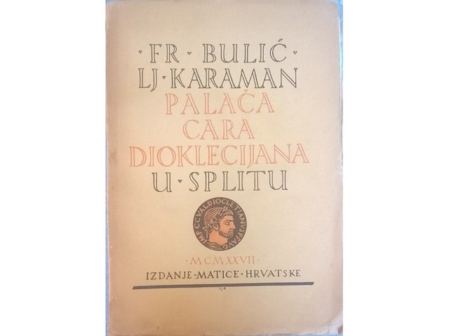 F.Bulić, Lj.Karaman, PALAČA CARA DIOKLECIJANA U SPLITU