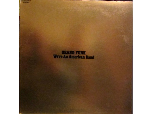 LP: GRAND FUNK - WE`RE AN AMERICAN BAND (JAPAN PRESS)