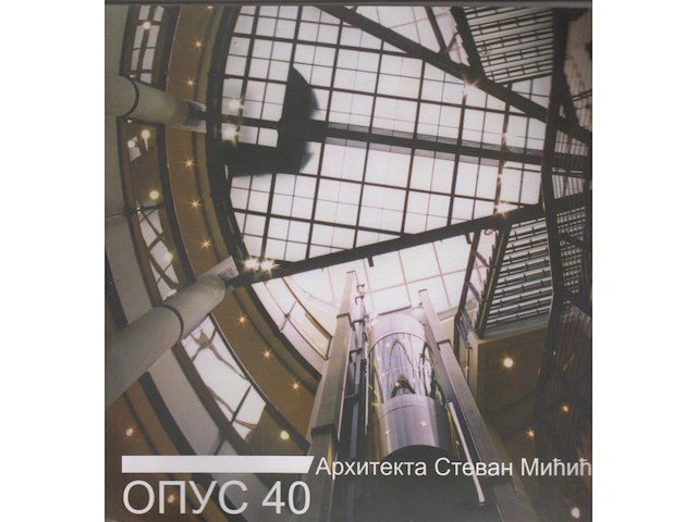 ARHITEKTA STEVAN SIMIĆ / OPUS 40