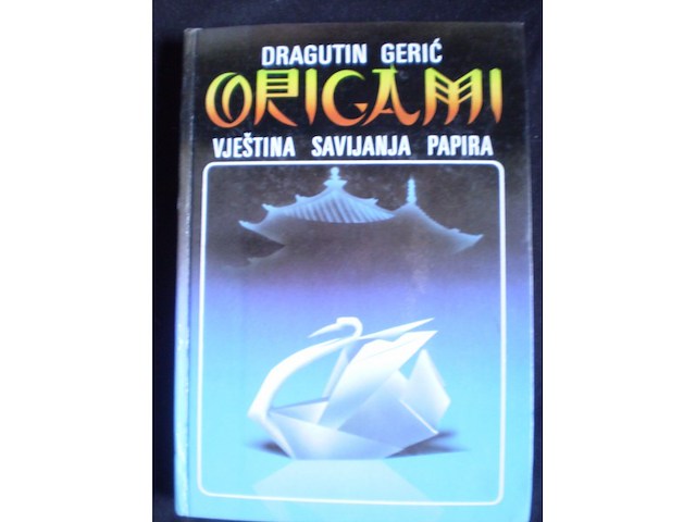 Dragutin Gerić: ORIGAMI - vještina savijanja papira