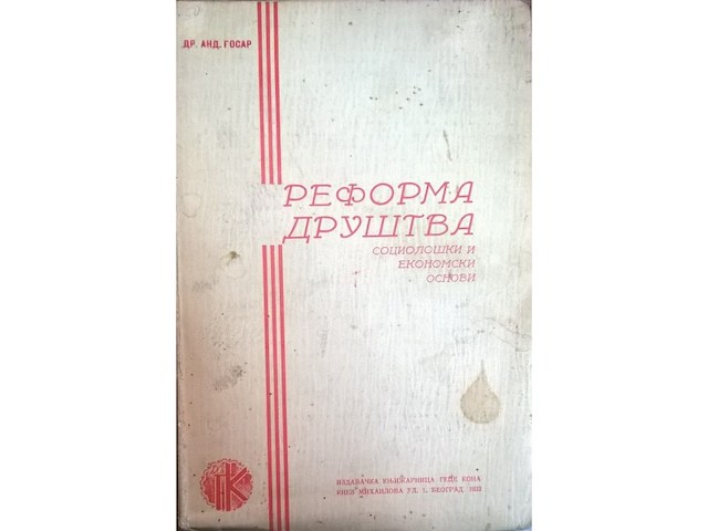 Dr Andrej Gosar, REFORMA DRUŠTVA, Beograd, 1933.