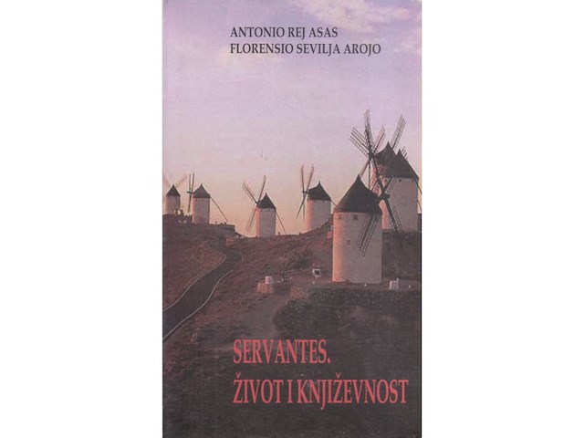 SERVANTES, ŽIVOT I KNJIŽEVNOST / Antonio Rej Asas