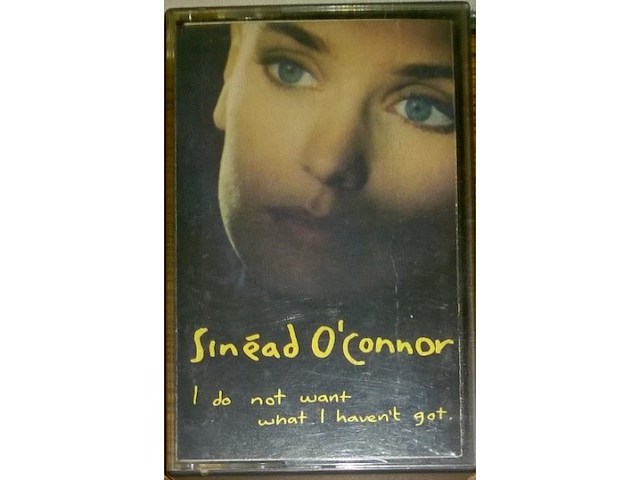 Audio kaseta SINEAD O`CONNOR - I DO NOT WANT WHAT I...