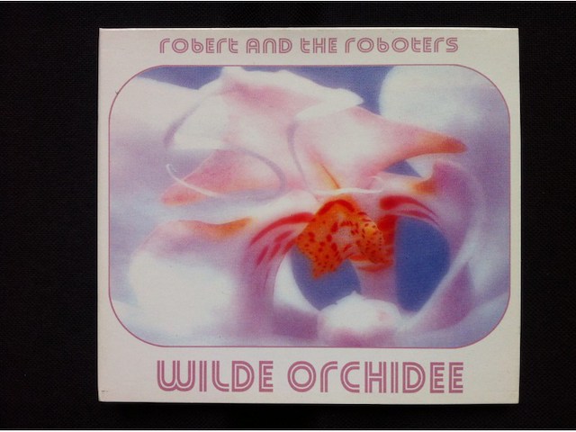 Robert and The Roboters - WILDE ORCHIDEE    2003