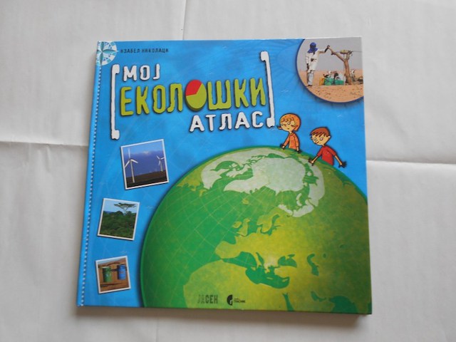 Moj ekološki atlas,I.Nikolaci,Jasen,Službeni glasnik,