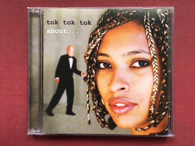 Tok Tok Tok - ABOUT...   2005