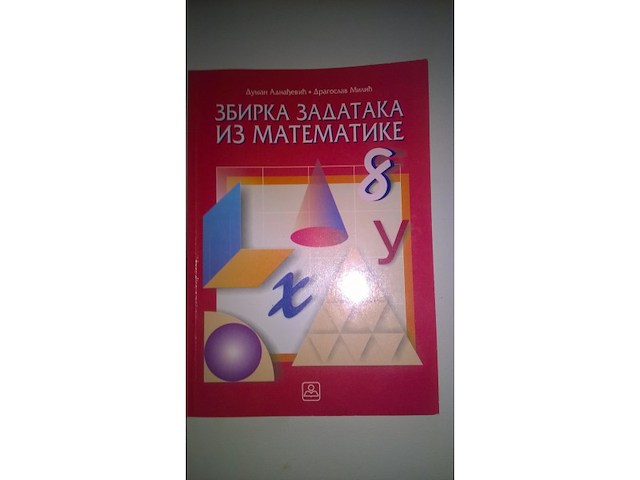 ZBIRKA IZ MATEMATIKE 8-Dušan Adnađević,Dragoslav Milić