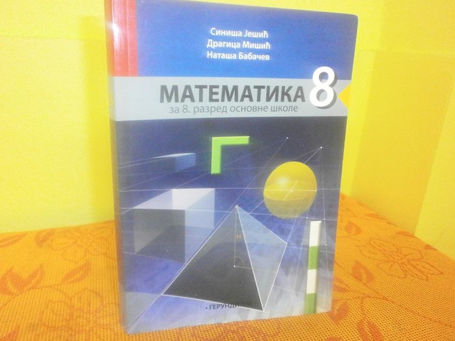 MATEMATIKA ZA 8 RAZRED Sinis Jesic,Dragica Misic,Babace